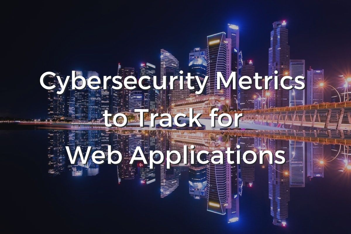 Cybersecurity Metrics To Track For Web Applications Resonate